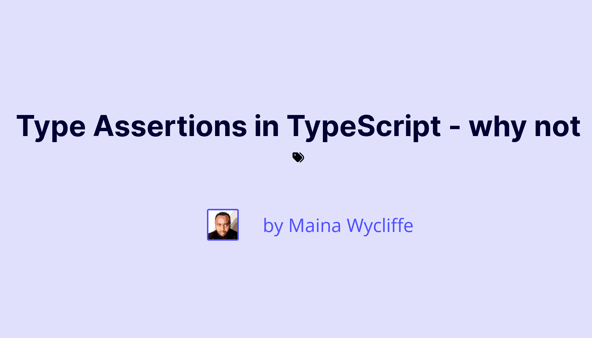 Type Assertions in TypeScript - why not? | Maina Wycliffe Type Assertions in TypeScript - why not? | Maina Wycliffe